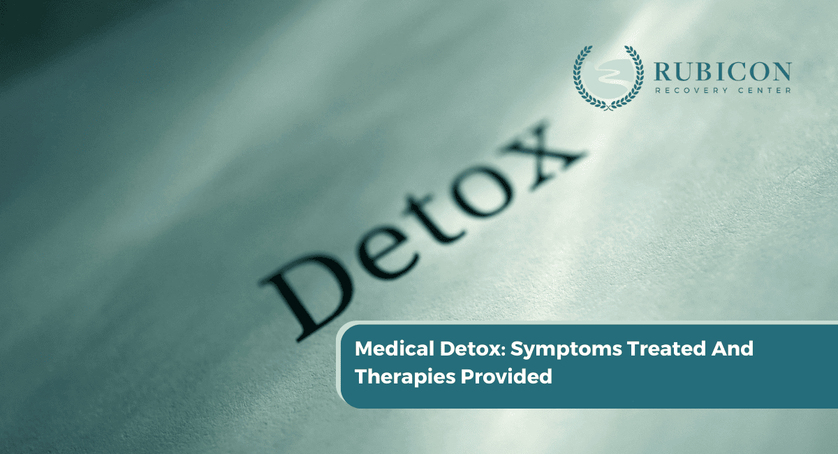 Medical Detox: Symptoms Treated And Therapies Provided